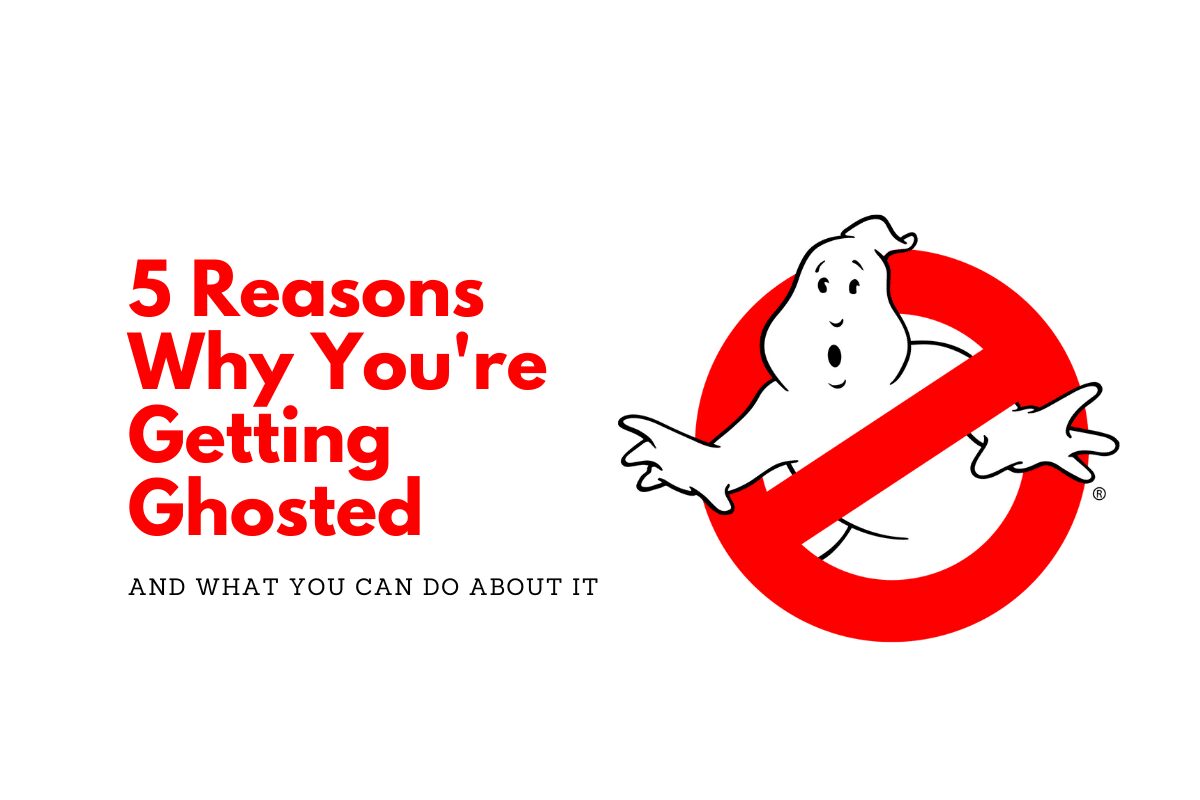 5 Reasons Why You're Getting Ghosted (and What You Can Do About It)